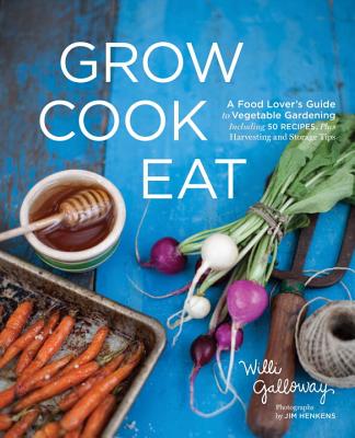 Grow Cook Eat: A Food Lover's Guide to