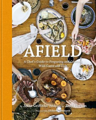 Afield: A Chef's Guide to Preparing and