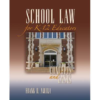School Law for K-12 Educators: Concepts and Cases