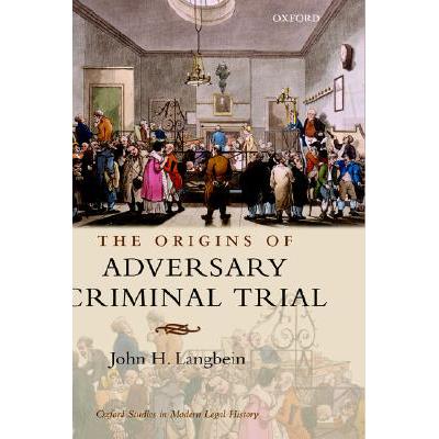 The Origins of Adversary Criminal Trial