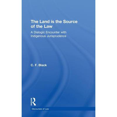 The Land is the Source of the Law : A Dialogic Encounter with Indigenous Jurisprudence