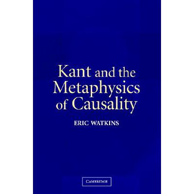 Kant and the Metaphysics of Causality