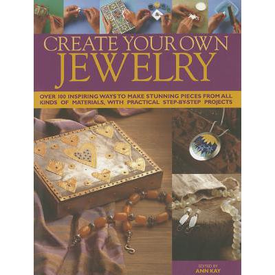 Create Your Own Jewellery: Over 100 Inspirin...