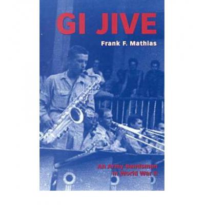 GI Jive: An Army Bandsman in World War II