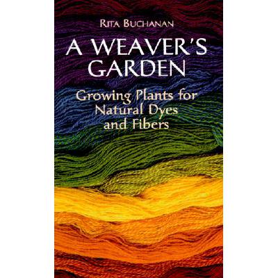 A Weaver's Garden: Growing Plants for Natura...