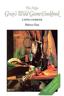 The New Gray's Wild Game Cookbook: A