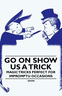 Go on Show Us a Trick - Magic Tricks
