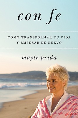 Con Fe: Como Transformar Tu Vida y