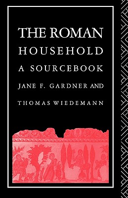 The Roman Household: A Sourcebook