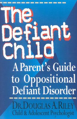 The Defiant Child: A Parent's Guide to