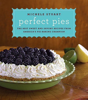 Perfect Pies: The Best Sweet and Savory