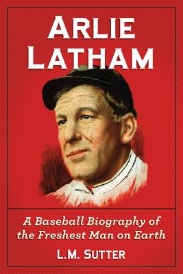 Arlie Latham: A Baseball Biography of