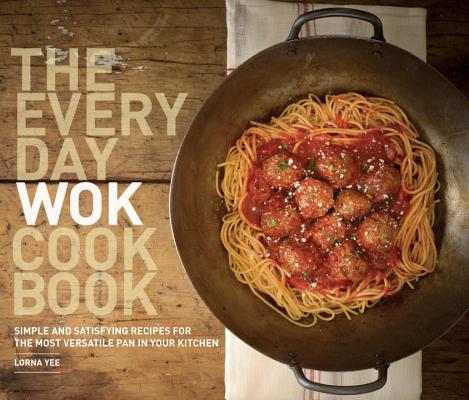 The Everyday Wok Cookbook: Simple and