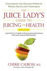 The Juice Lady's Guide to Juicing for