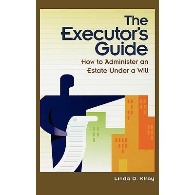 The Executor's Guide: How to Administer an E...
