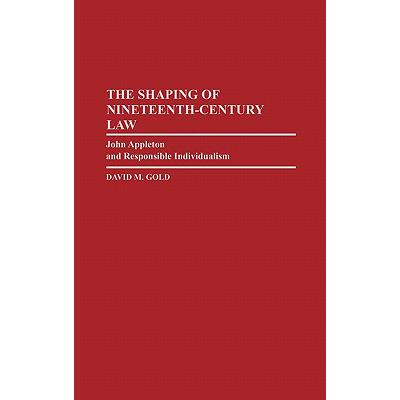 The Shaping of Nineteenth-Century Law: John Appleton and Responsible Individualism