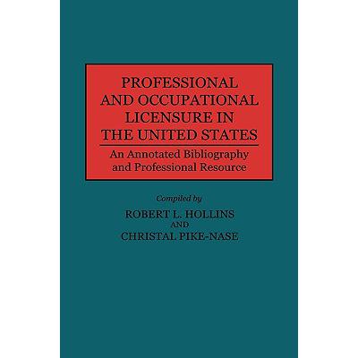 Professional and Occupational Licensure in the United States: An Annotated Bibliography and Pr...