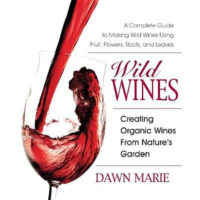 Wild Wines: Creating Organic Wines from Natu...