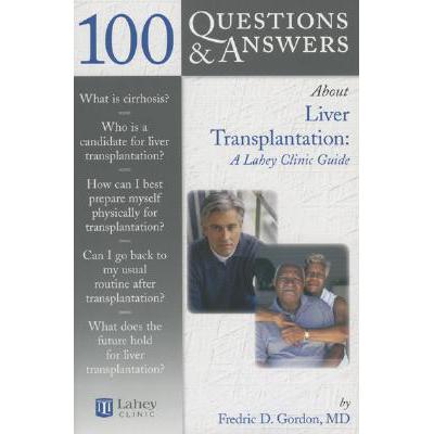 100 Questions & Answers about Liver Transplantation: A Lahey Clinic Guide: A Lahey Clinic Guide