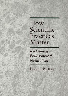 How Scientific Practices Matter: