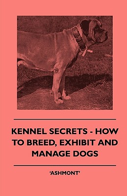 Kennel Secrets - How to Breed, Exhibit