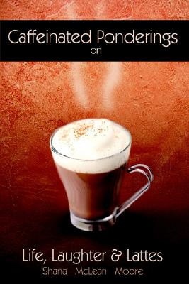 Caffeinated Ponderings: On Life,