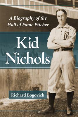 Kid Nichols: A Biography of the Hall of