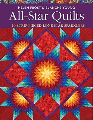 All-Star Quilts: 10 Strip-Pieced Lone