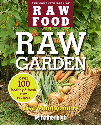 Raw Garden: Over 100 Healthy & Fresh Raw
