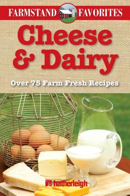 Cheese & Dairy: Over 75 Farm Fresh