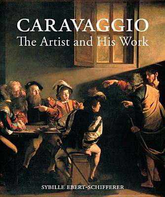 Caravaggio: The Artist and His