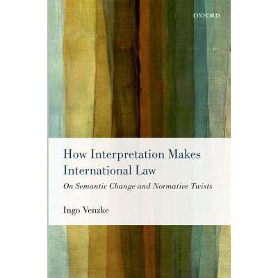 How Interpretation Makes International Law: ...