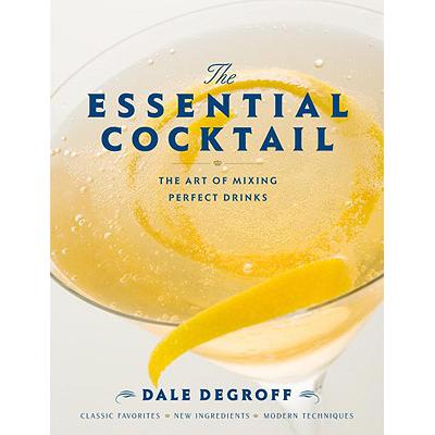 The Essential Cocktail: The Art of Mixing Perfe...