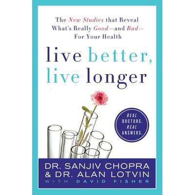 Live Better, Live Longer: The New Studies That Reveal What's Really Good - and Bad - for Your ...