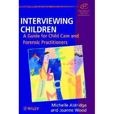 Interviewing Children - A Guide For Child Care & Forensic Practioners [Wiley社会政策及福利]
