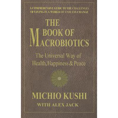 The Book of Macrobiotics: The Universal Way ...