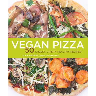 Vegan Pizza : 50 Cheesy, Crispy, Healthy Rec...
