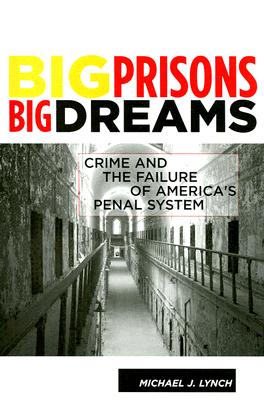 Big Prisons, Big Dreams: Crime and the