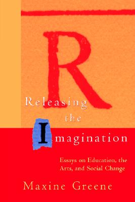 Releasing The Imagination: Essays On