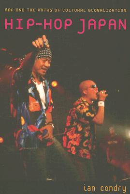 Hip-Hop Japan: Rap and the Paths of
