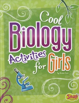 Cool Biology Activities for Girls (Snap Books: Girls Science Club)