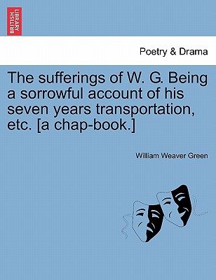 The Sufferings of W. G. Being a
