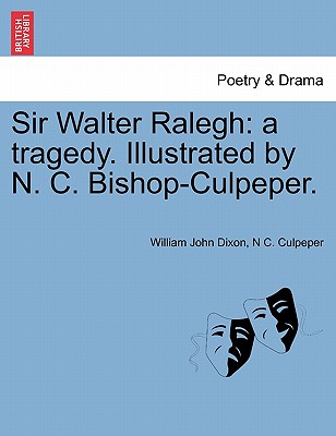 Sir Walter Ralegh: A Tragedy.