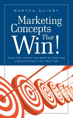 Marketing Concepts That Win!: Save Time,