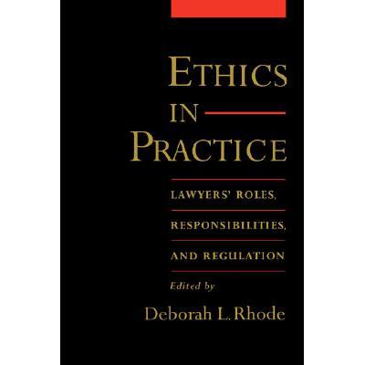 Ethics in Practice: Lawyers' Roles, Responsi...
