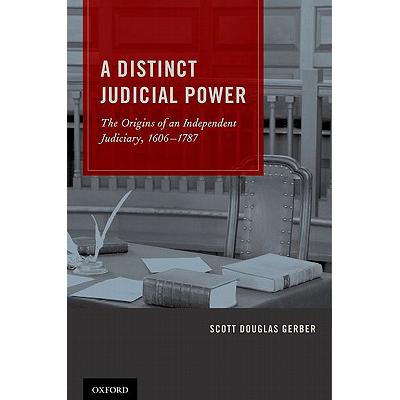 A Distinct Judicial Power: The Origins of an Independent Judiciary, 1606-1787