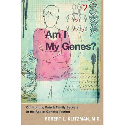 Am I My Genes?: Confronting Fate and Family Secrets in the Age of Genetic Testing