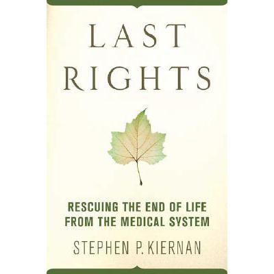 Last Rights: Rescuing the End of Life from the Medical System