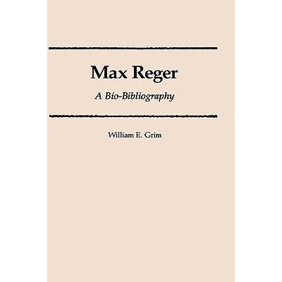 Max Reger: A Bio-Bibliography