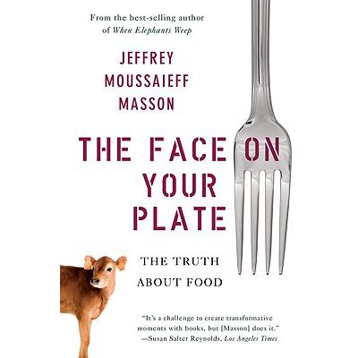 The Face on Your Plate: The Truth about Food